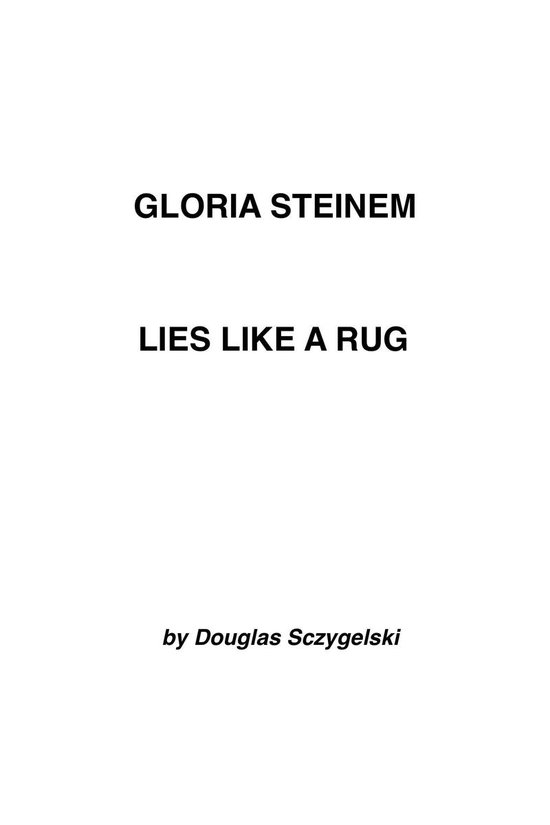 Gloria Steinem Lies Like a Rug (ebook), Douglas Sczygelski ...