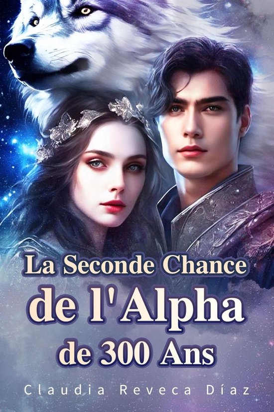 La Seconde Chance de l'Alpha de 300 Ans (ebook), Claudia Reveca Díaz | 9798230979791 |... | bol