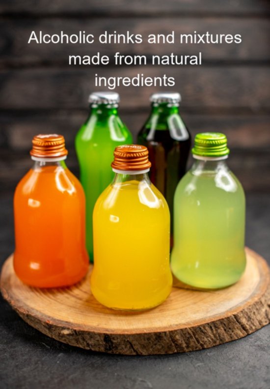 Alcoholic Drinks And Mixtures Made From Natural Ingredients (ebook ...