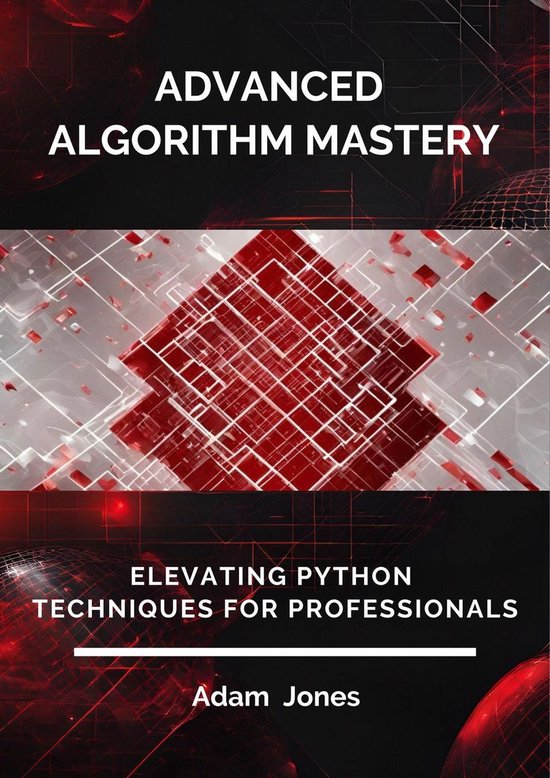 Advanced Algorithm Mastery: Elevating Python Techniques for Professionals (ebook),... | bol