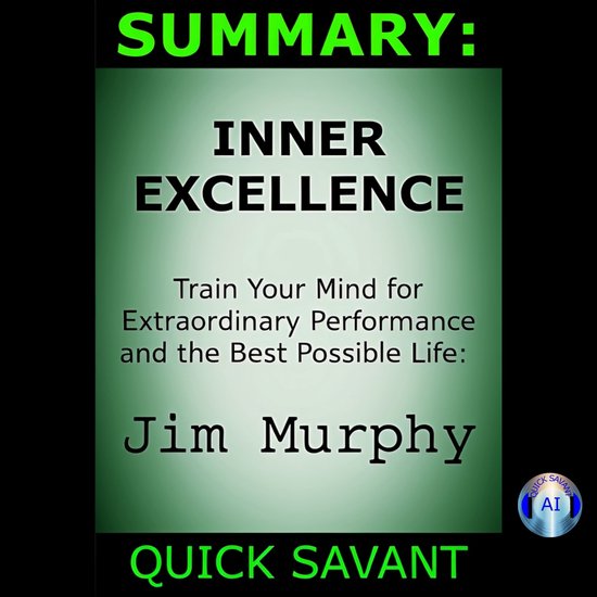 Summary: INNER EXCELLENCE: Train Your Mind for Extraordinary Performance and the Best... | bol
