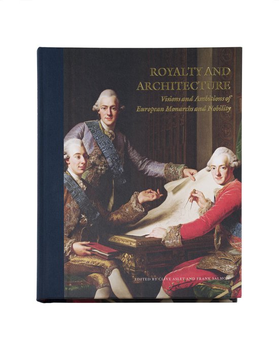 Royalty and architecture: visions and ambitions of European monarchs ...