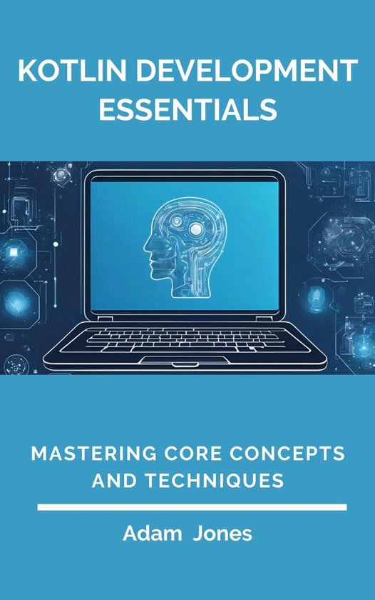 Kotlin Development Essentials: Mastering Core Concepts and Techniques (ebook), Adam... | bol