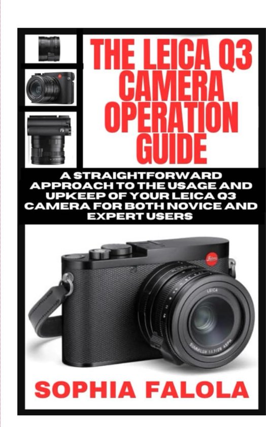 THE LEICA Q3 CAMERA OPERATION GUIDE: A straightforward approach to the usage and... | bol