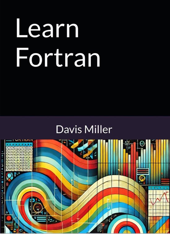 Learn Fortran (ebook), Davis Miller | 9798230763550 | Boeken | bol