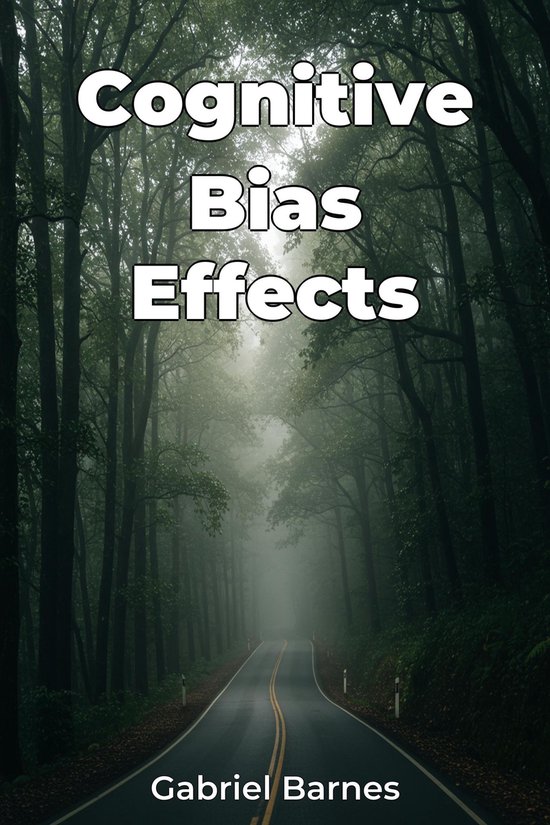 Cognitive Bias Effects (ebook), Gabriel Barnes | 9788235247483 | Boeken | bol