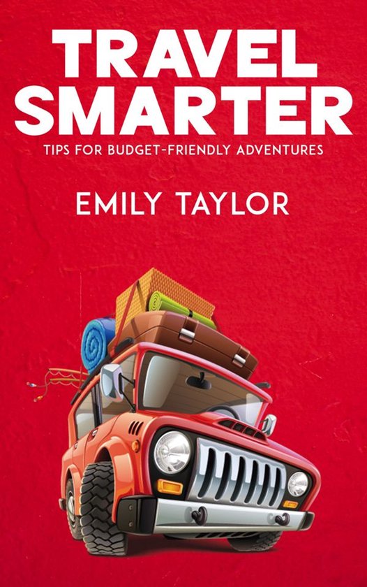Travel Smarter - Tips for Budget-Friendly Adventures (ebook), Emily ...