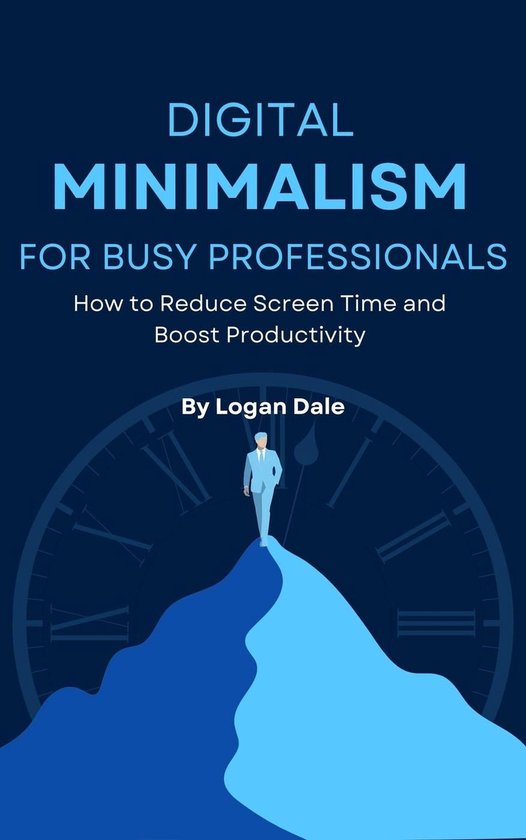 Digital Minimalism for Busy Professionals: How to Reduce Screen Time ...