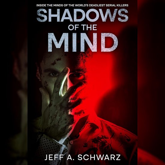 Shadows of the Mind Inside the Minds of the Worlds Deadliest Serial ...