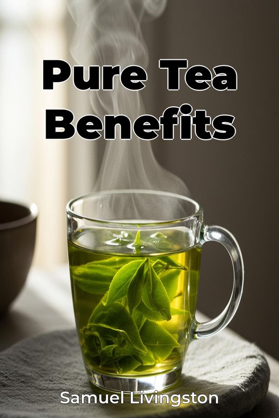Pure Tea Benefits (ebook), Samuel Livingston | 9788233973292 | Boeken | bol