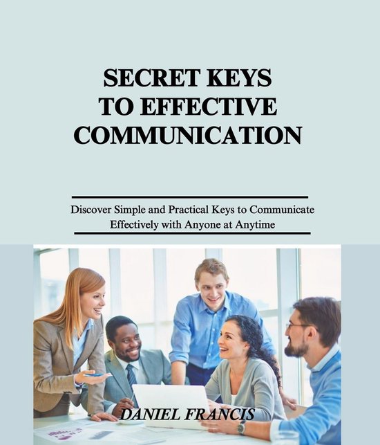 Secret Keys to Effective Communication (ebook), Daniel Francis | 9781088249086 | Boeken | bol