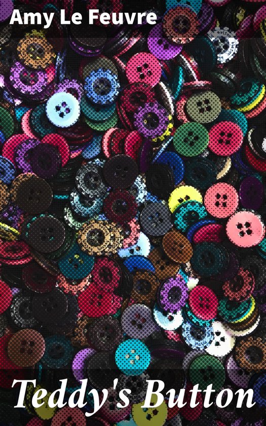 Teddy's Button (ebook), Amy Le Feuvre | 8596547507031 | Boeken | bol.com