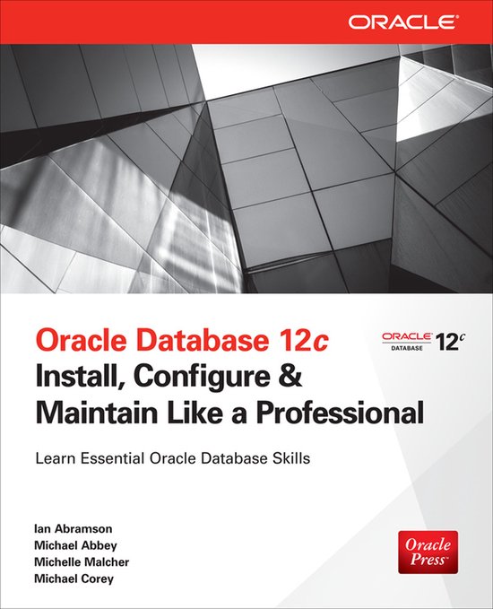 Oracle Database 12C: Install, Configure & Maintain Like A Pr, Ian Abramson |... | bol