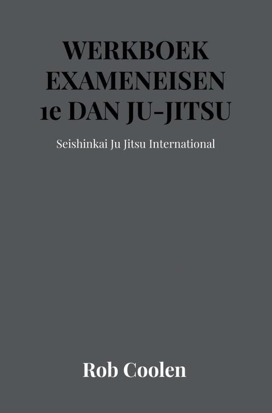 WERKBOEK EXAMENEISEN 1e DAN JU-JITSU, Rob Coolen | 9789403651613 ...