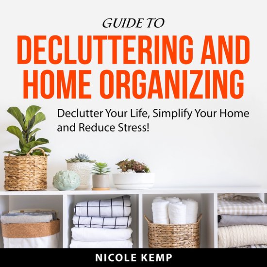 Guide to Decluttering and Home Organizing, Nicole Kemp | 9798823475679 ...