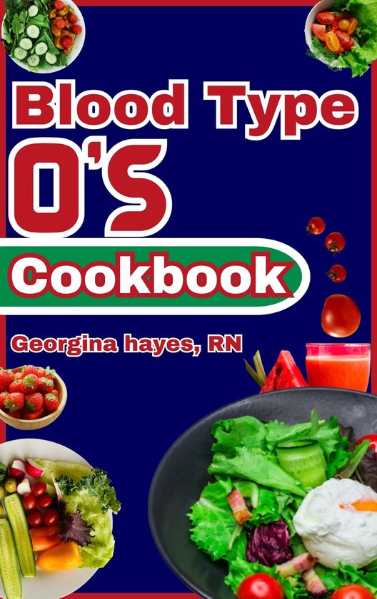 Blood wellness series - BLOOD TYPE O'S COOKBOOK (ebook), GEORGINA HAYES, RN |... | bol.com