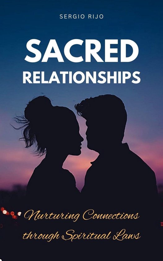 Sacred Relationships: Nurturing Connections through Spiritual Laws ...