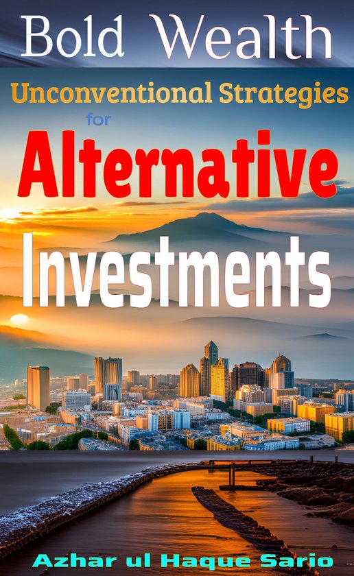 Bold Wealth: Unconventional Strategies for Alternative Investments (ebook), Azhar ul... | bol.com