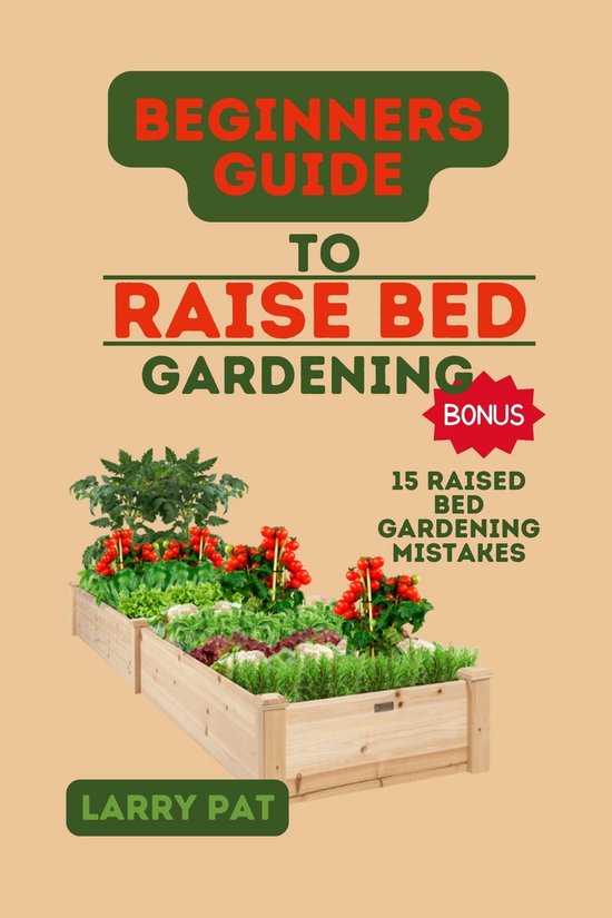 BEGINNERS GUIDE TO RAISED BED GARDENING (ebook), Larry Pat ...