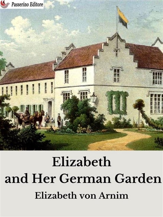 Elizabeth and Her German Garden (ebook), Elizabeth Von Arnim ...