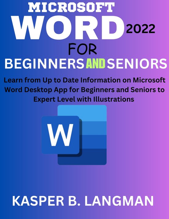 MICROSOFT WORD 2022 FOR BEGINNERS AND SENIORS (ebook), KASPER B ...