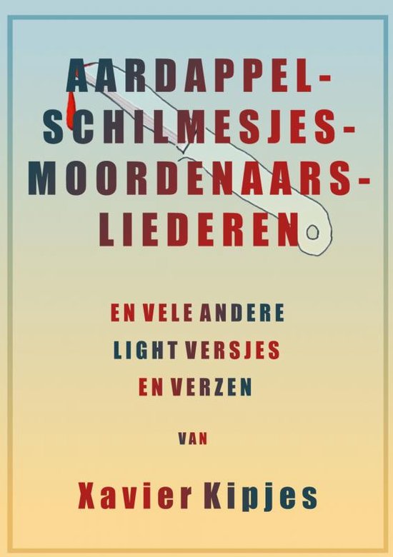 Aardappelschilmesjesmoordenaarsliederen, Xavier Kipjes | 9789464659092 ...