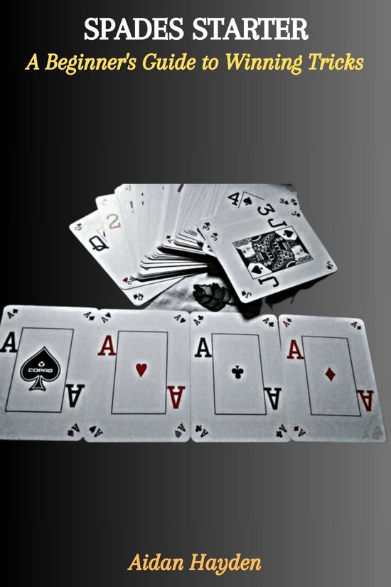 SPADES STARTER: A Beginner's Guide to Winning Tricks (ebook), Aidan ...