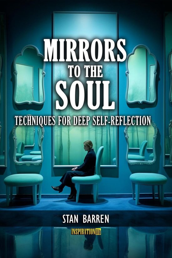 Mirrors to the Soul: Techniques for Deep Self-Reflection (ebook), Stan ...