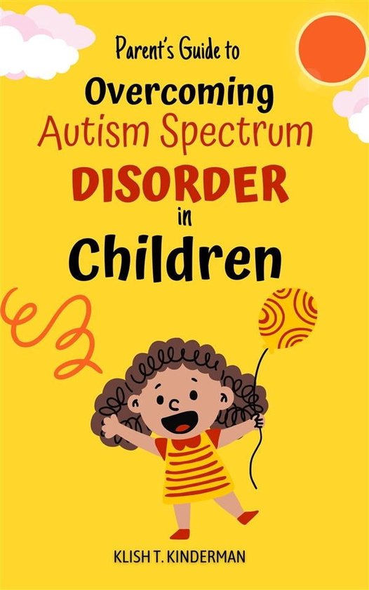 Parent’s Guide to Overcoming Autism Spectrum Disorder in Children ...