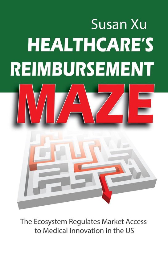 Healthcare's Reimbursement Maze (ebook), Susan Xu | 9798988269403 ...