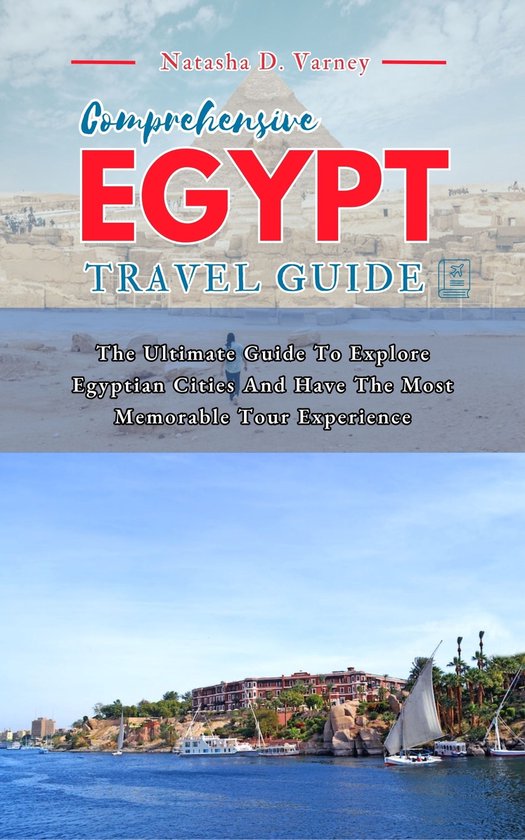 COMPREHENSIVE EGYPT TRAVEL GUIDE (ebook), Natasha D. Varney | 1230006422400 | Boeken | bol