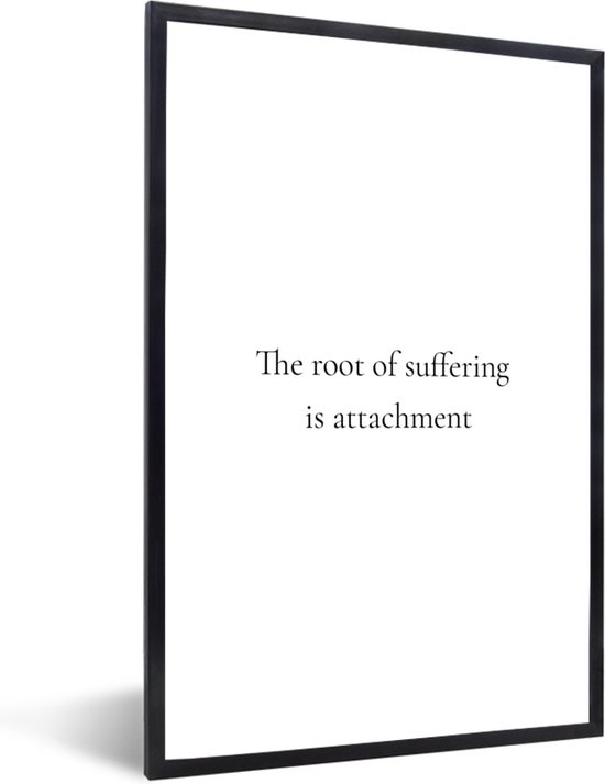 Fotolijst incl. Poster - Spreuken - Quotes - The root of suffering is ...
