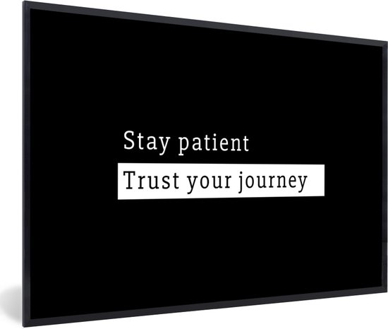 Fotolijst incl. Poster - Spreuken - Stay patient trust your journey ...