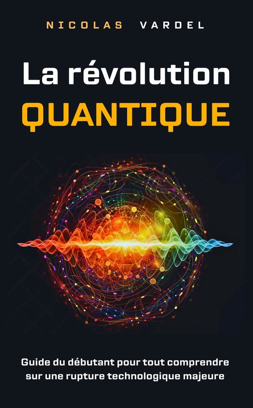 La révolution quantique : Guide du débutant pour tout comprendre sur une rupture... | bol
