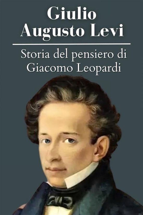 Storia del pensiero di Giacomo Leopardi (ebook), Giulio Augusto Levi ...