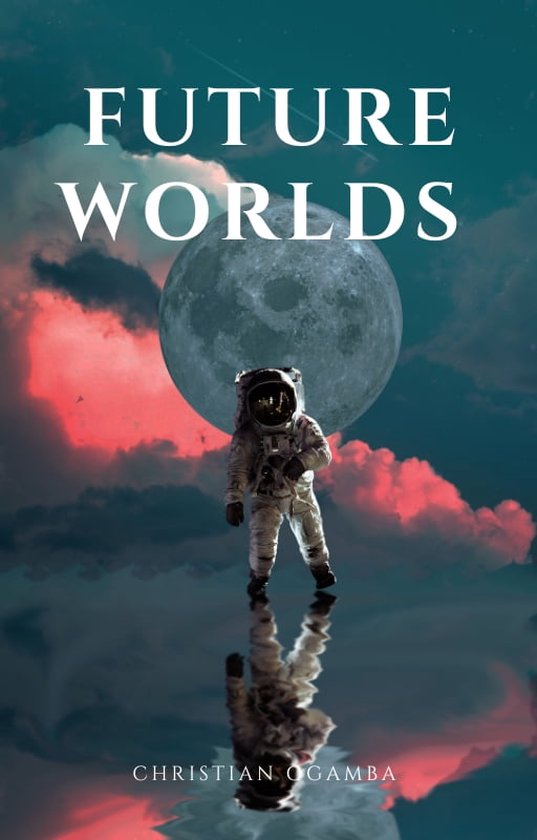Future Worlds (ebook), Christian Ogamba | 1230006727536 | Boeken | bol.com