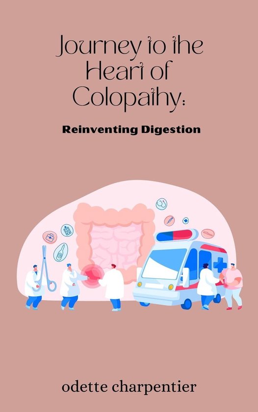 Journey to the Heart of Colopathy: Reinventing Digestion (ebook ...