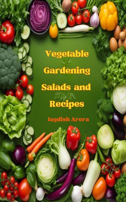 Vegetable Gardening, Salads and Recipes (ebook), Jagdish Arora ...