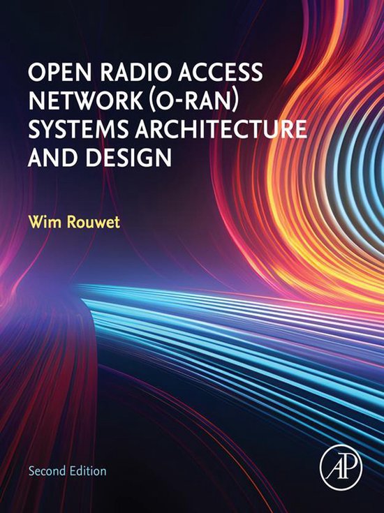 Open Radio Access Network (O-RAN) Systems Architecture and Design (ebook), Wim Rouwet... | bol