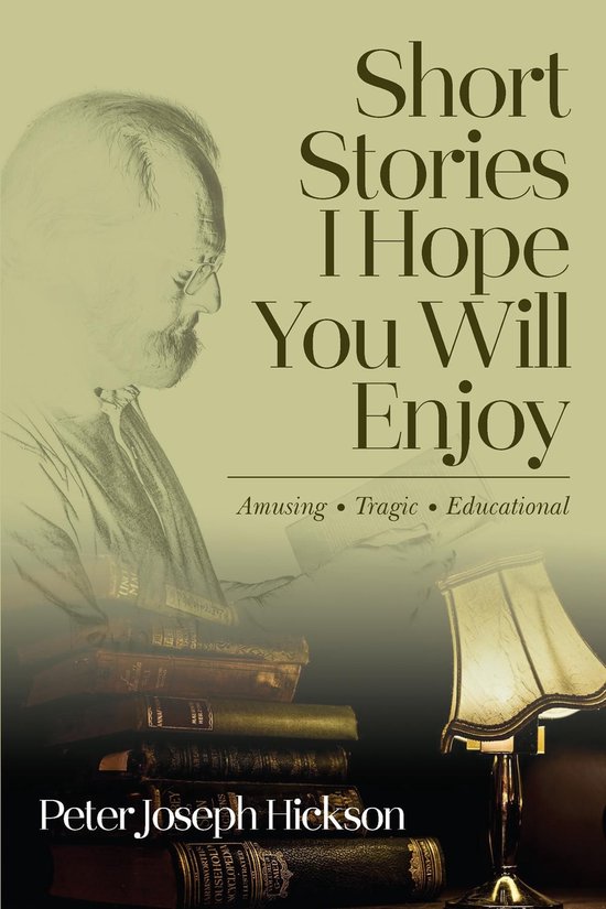 Short Stories I Hope You Will Enjoy (ebook), Peter Joseph Hickson ...