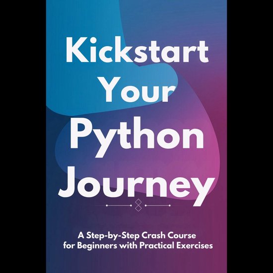 Kickstart Your Python Journey: A Step-by-Step Crash Course for Beginners with... | bol