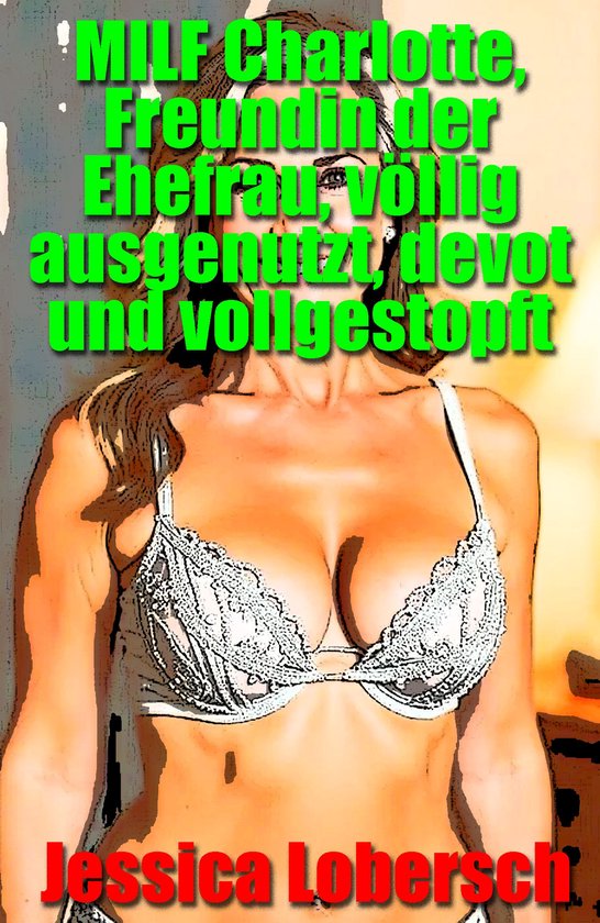 MILF Charlotte, Freundin der Ehefrau, völlig ausgenutzt, devot und vollgestopft... | bol