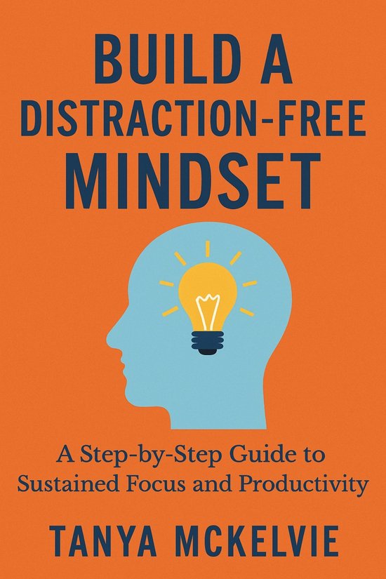 Build a Distraction-Free Mindset (ebook), Tanya McKelvie | 6610000812738 | Boeken | bol
