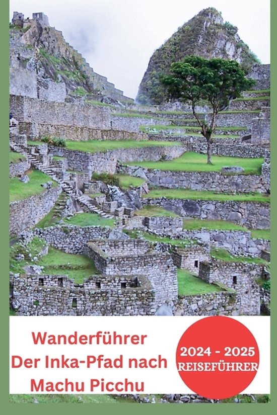 Der Inka-Pfad nach Machu Picchu Wanderführer 2024-2025, Joan Mocking | 9798332687174 |... | bol