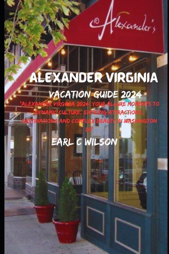 Alexander Virginia Vacation Guide 2024, Earl C Wilson | 9798884424029 ...