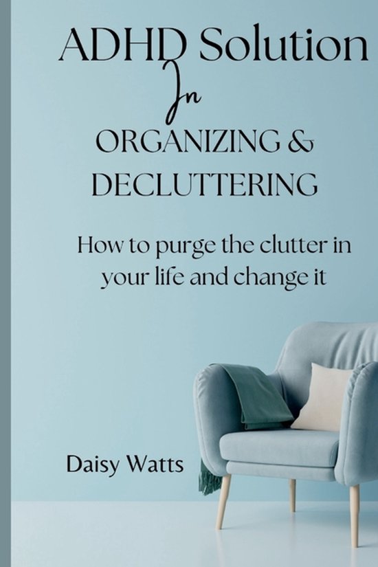 ADHD solution In Organizing & decluttering, Daisy Watts | 9798851653605 ...