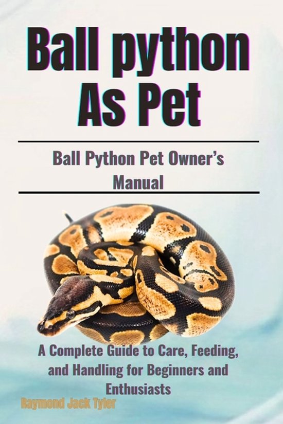 Ball Python As Pet, Raymond Jack Tyler | 9798300945282 | Boeken | bol