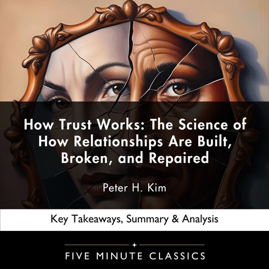 How Trust Works: The Science of How Relationships Are Built, Broken ...