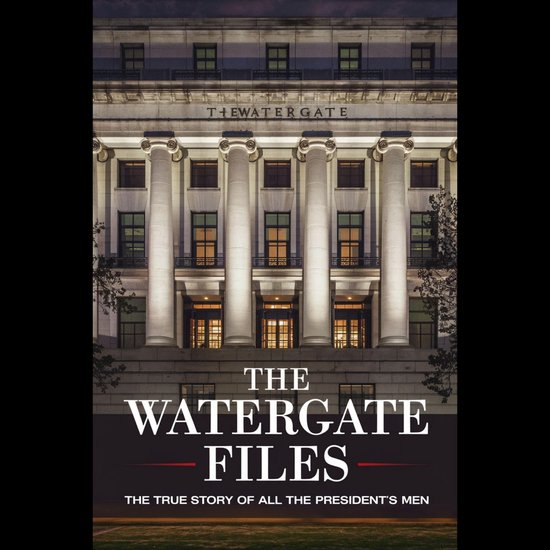 Watergate Files, The: The True Story of All the President's Men ...