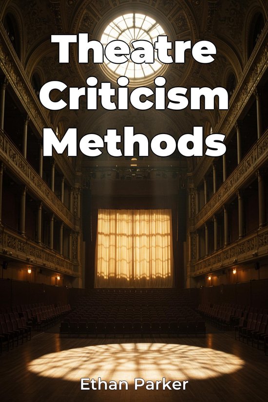 Theatre Criticism Methods (ebook), Ethan Parker | 9788235265906 ...